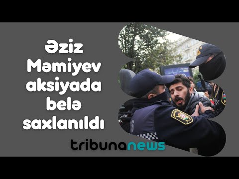 Əziz Məmiyev aksiyada belə saxlanıldı
