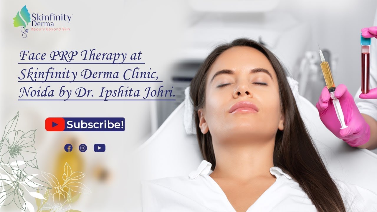 Face PRP (Platelet-rich plasma) Therapy at Skinfinity Derma Clinic ...