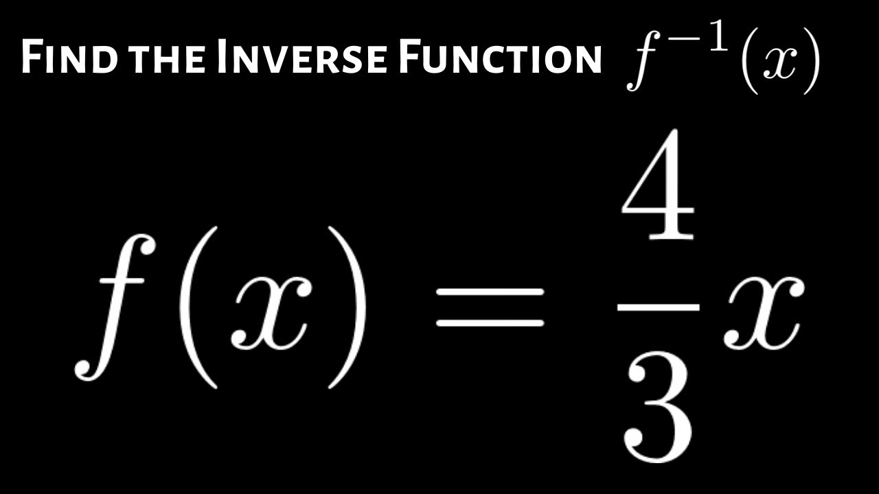 How to Find the Inverse Function given f(x) = (4/3)x by using Intuition ...