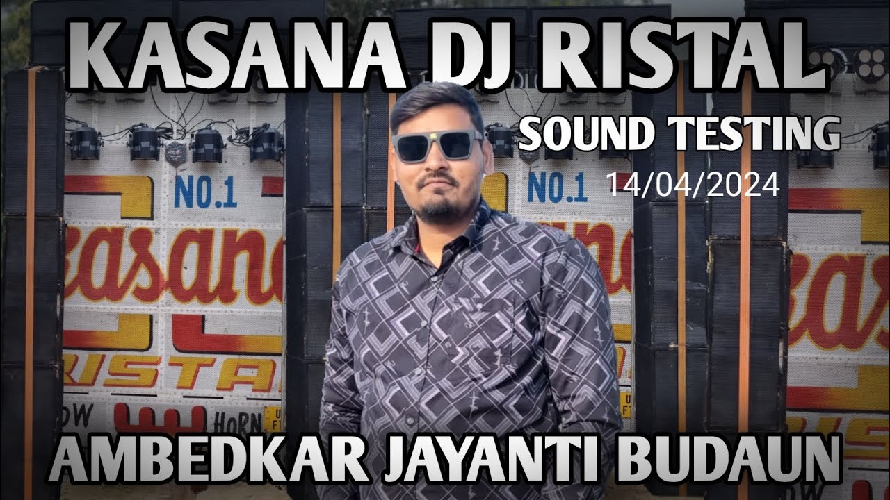 KASANA DJ RISTAL SOUND TESTING || AMBEDKAR JAYANTI BUDAUN - YouTube