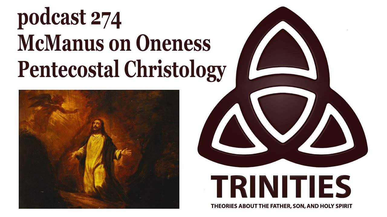 trinities 274 - McManus on Oneness Pentecostal Christology - YouTube