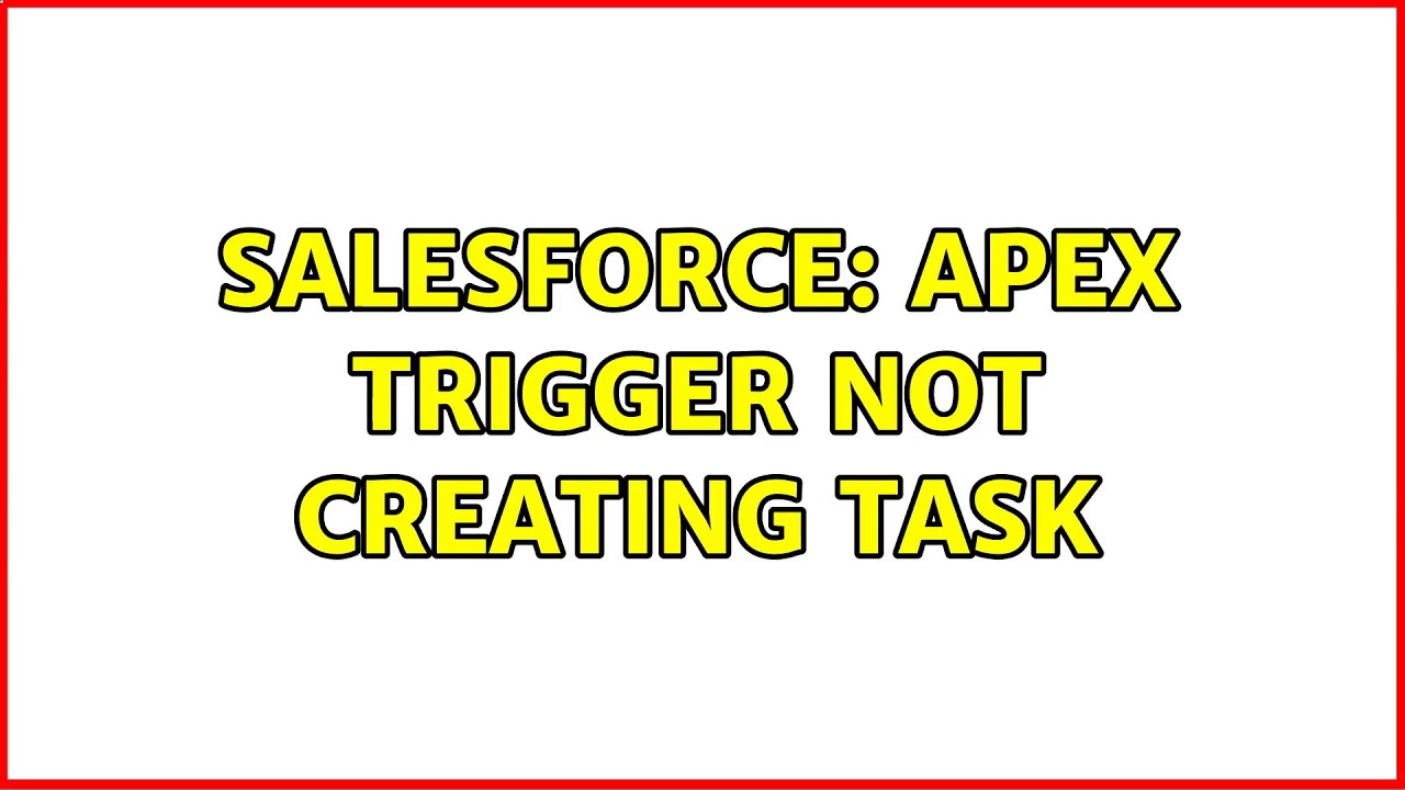 Salesforce: Apex trigger not creating task (2 Solutions!!) - YouTube
