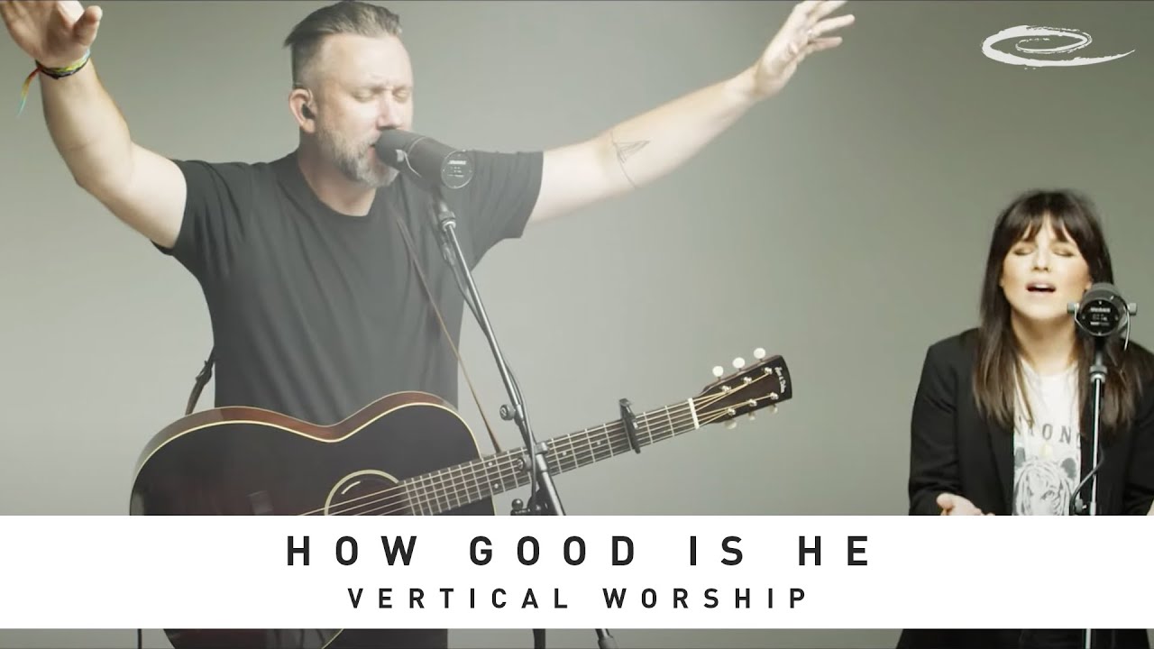 VERTICAL WORSHIP - How Good Is He: Song Session - YouTube Music