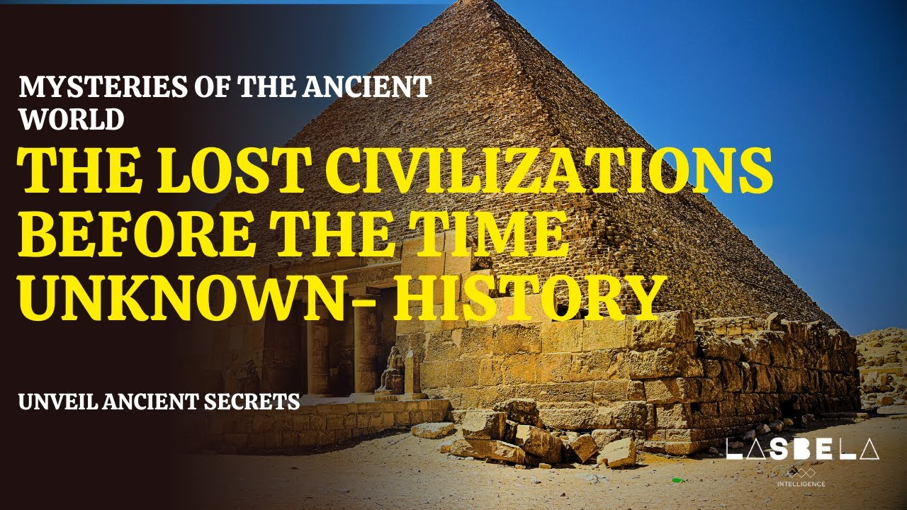 The Lost Civilizations Before Recorded History – Mysteries of the ...