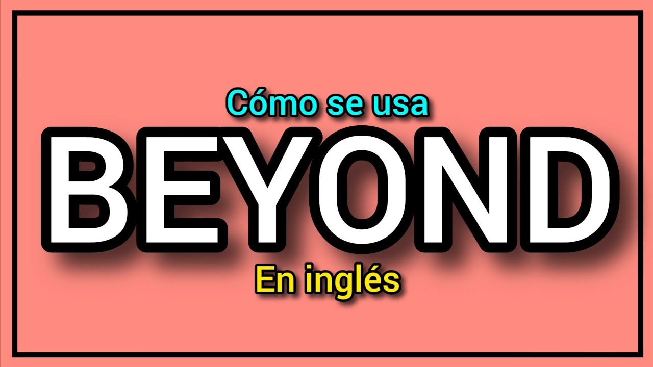 ¿Qué significa "beyond" en español? 🤔 ️ Ejemplos! - YouTube