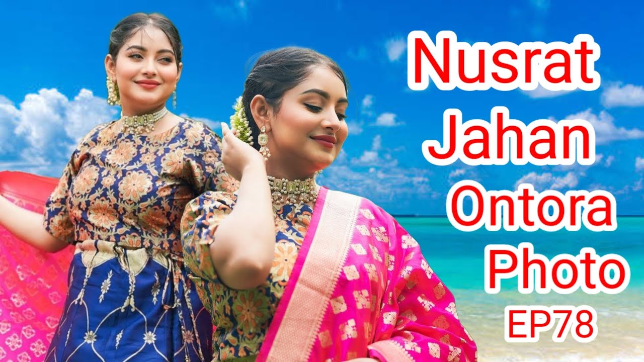 Nusrat Jahan Ontora Photo EP78 - YouTube