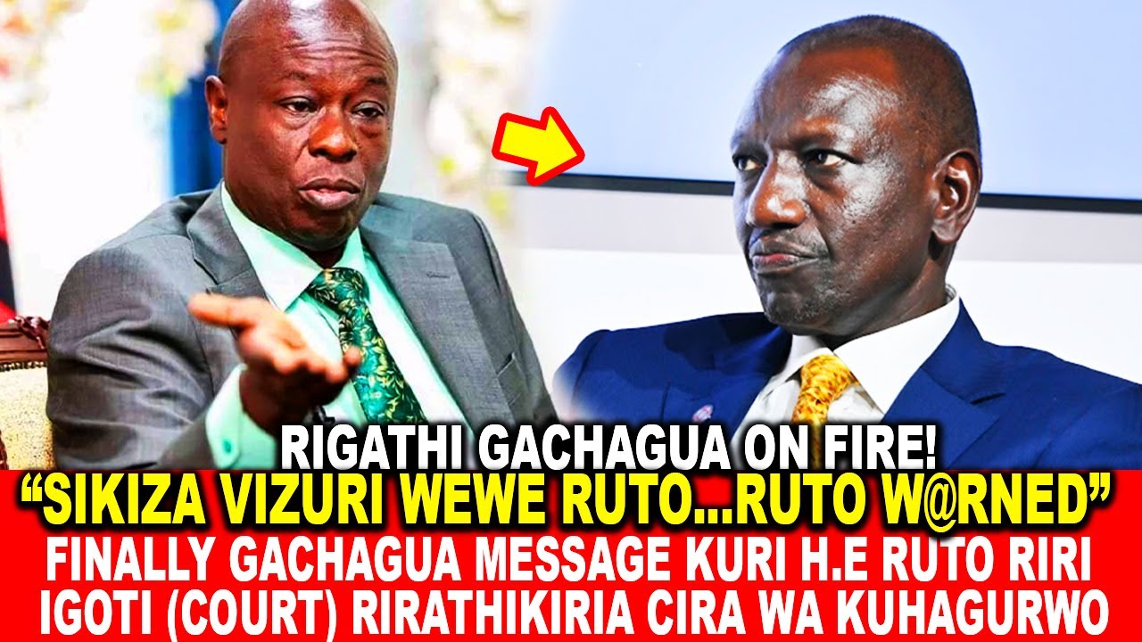 RUTO W@RNED!FINALLY GACHAGUA MESSAGE KURI H.E RUTO RIRI IGOTI (COURT ...