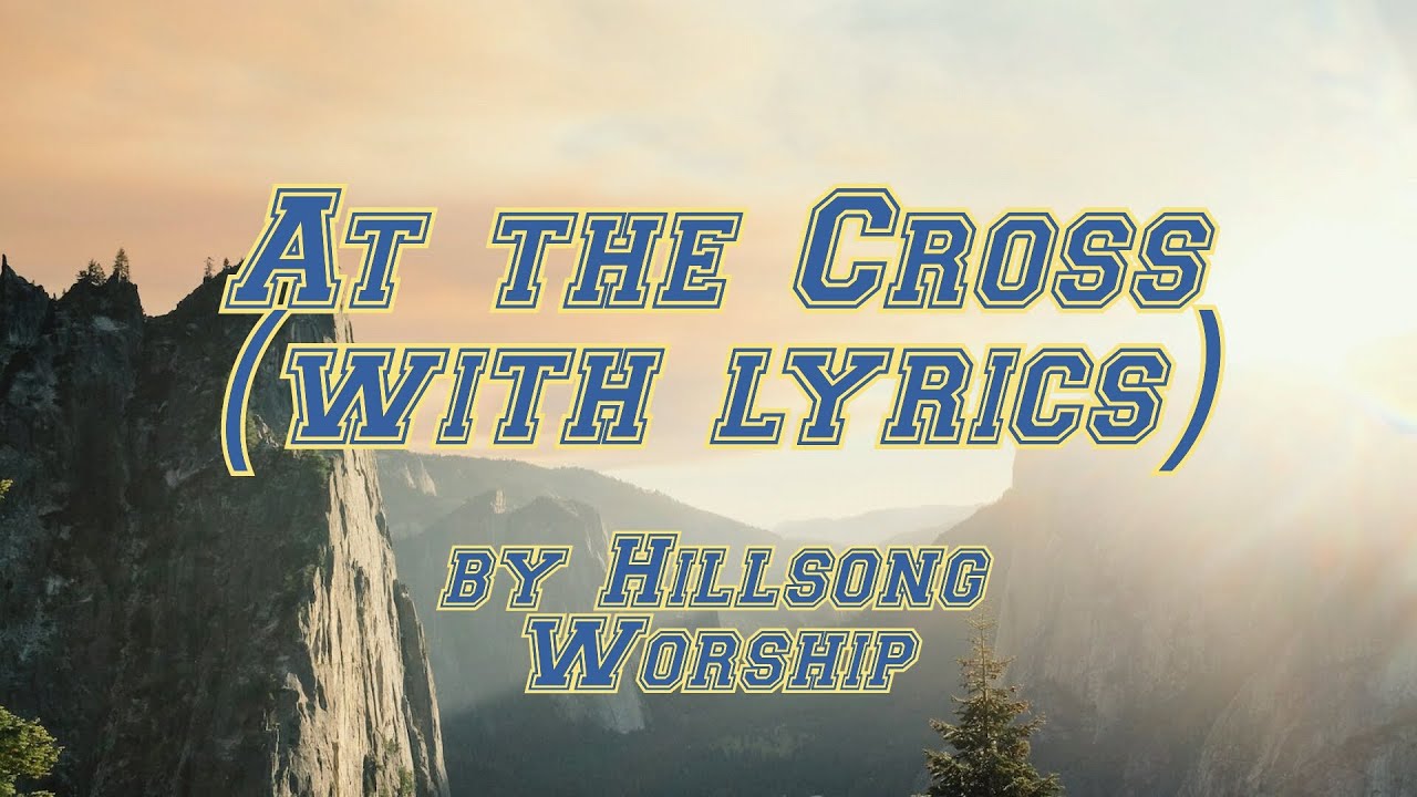At the Cross(with lyrics) - Hillsong Worship - YouTube