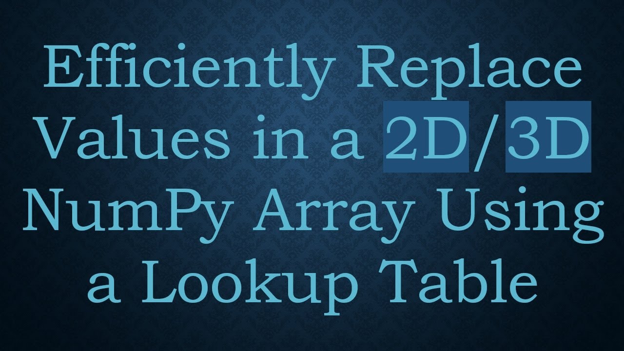 Efficiently Replace Values In A 2d3d Numpy Array Using A Lookup Table 8449