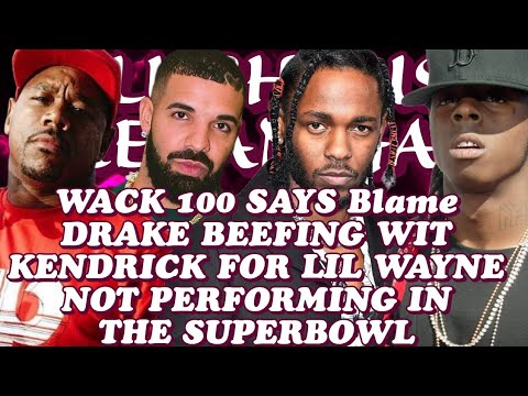 WACK 100 SAYS BLAME DRAKE BEEFING WITH KENDRICK FOR LIL WAYNE NOT ...