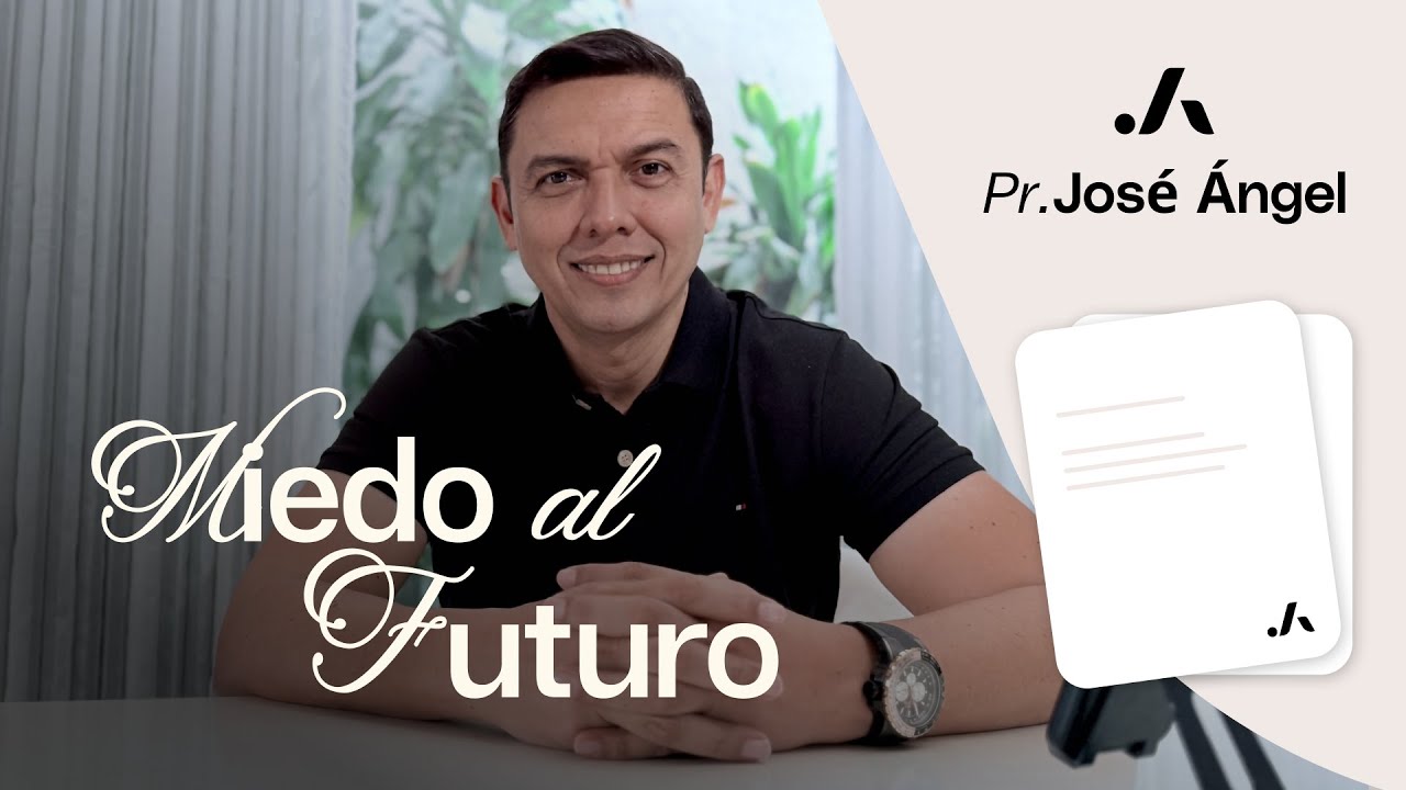Miedo al futuro - Pr. Jose Angel - YouTube
