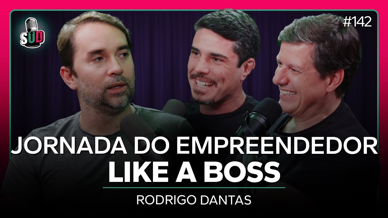 EP 142 - A jornada de um empreendedor Like a Boss - Rodrigo Dantas - YouTube