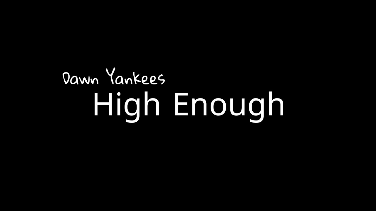 Dawn Yankees - High Enough (Lyrics) - YouTube