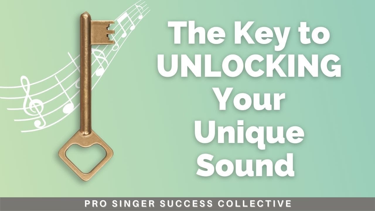 The Key To Unlocking Your Unique Sound | Pro Singer Success Collective ...