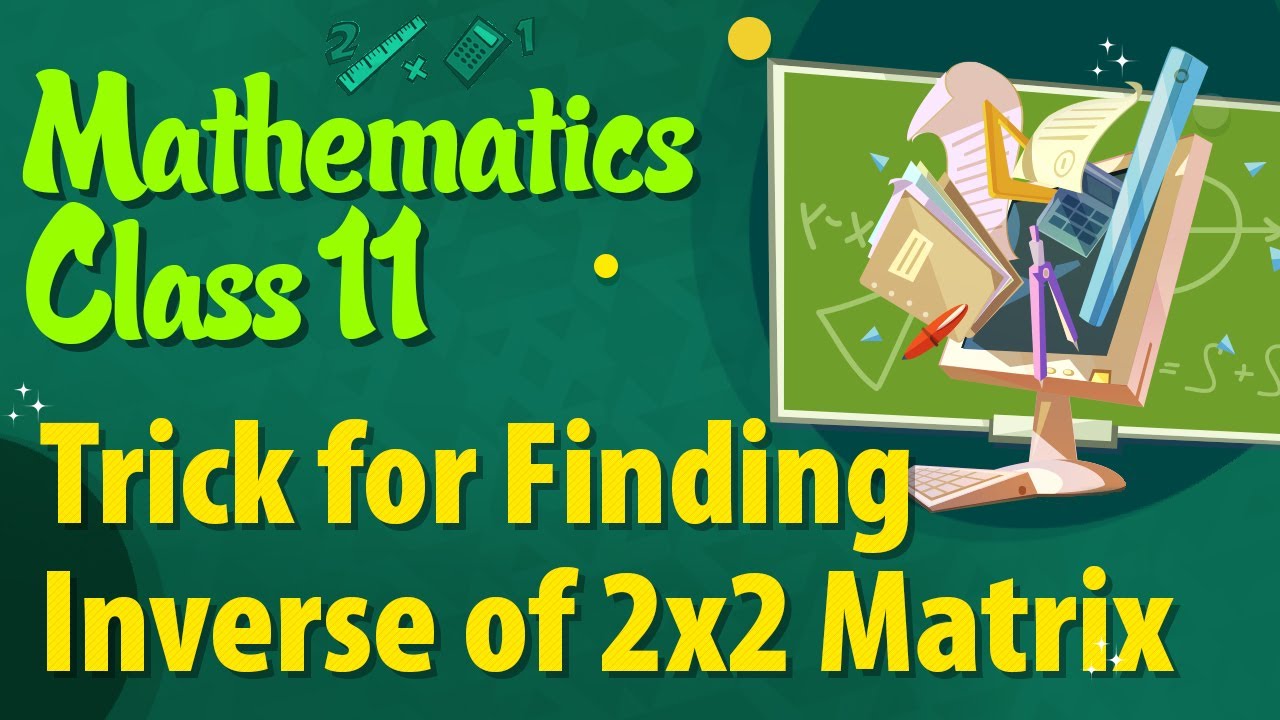 Trick for Finding Inverse of 2X2 Matrix - Matrices Class 11 - Class 11 ...