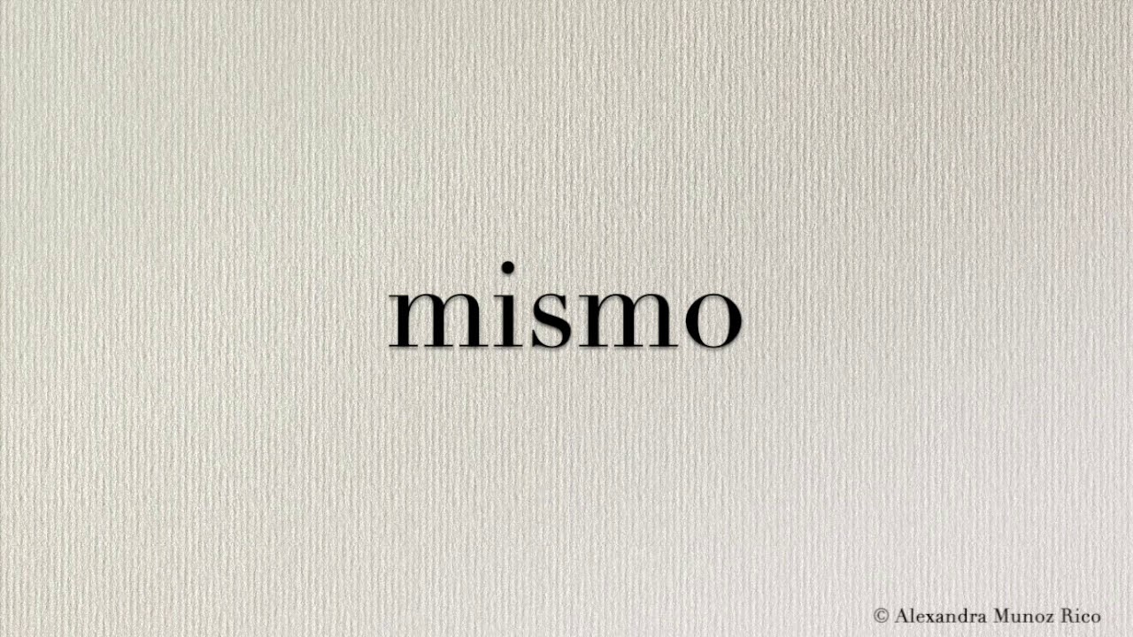 How to pronounce in Spanish the word “mismo“ (Same) - YouTube