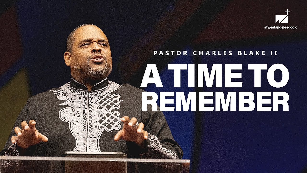 A Time To Remember | Pastor Charles Blake II | West Angeles Church ...