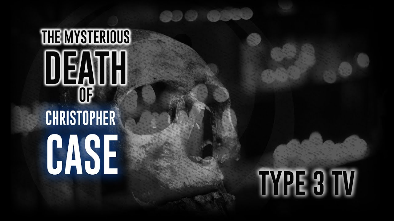 THE MYSTERIOUS DEATH OF CHRISTOPHER CASE - YouTube