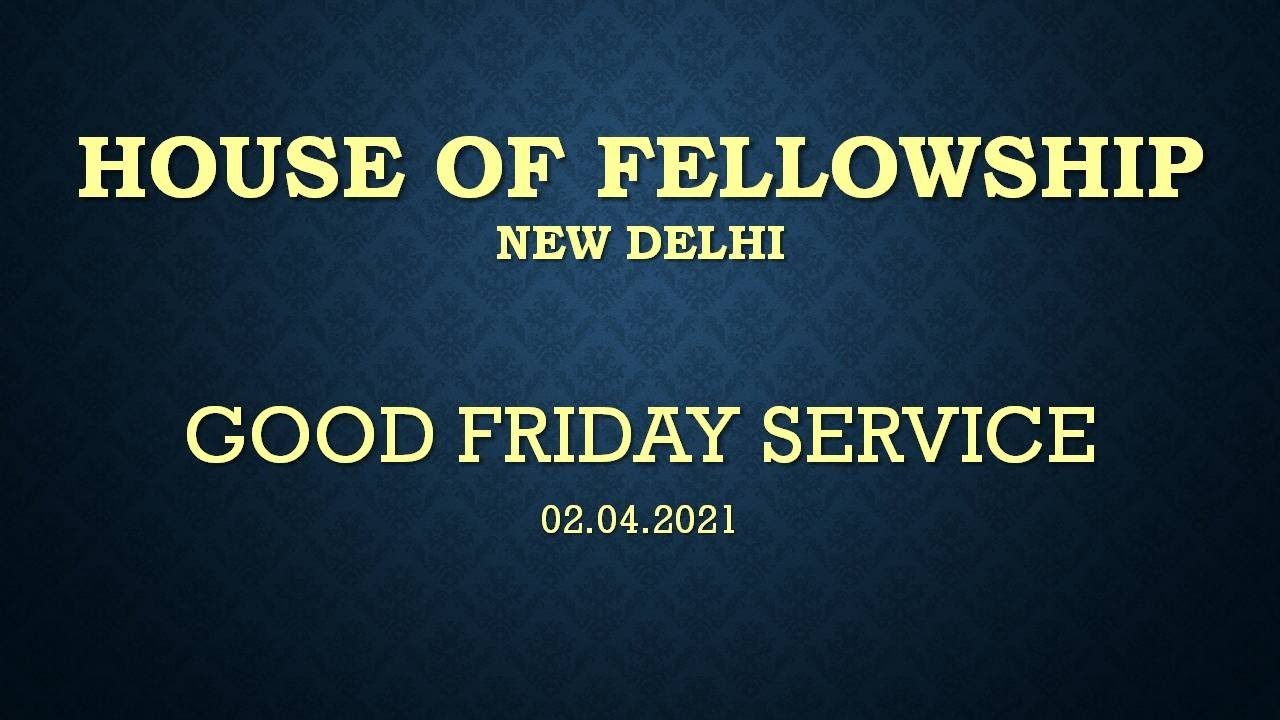 2nd Apr'21 ||Good Friday Service|| House of Fellowship, New Delhi - YouTube