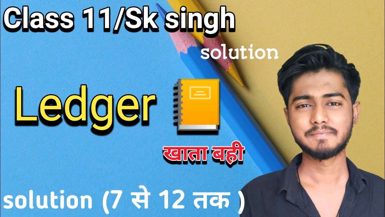 dr sk singh accountancy solutions class 11 ledger solutions 7,8,9,10,11 & 12 sbpd publication ...