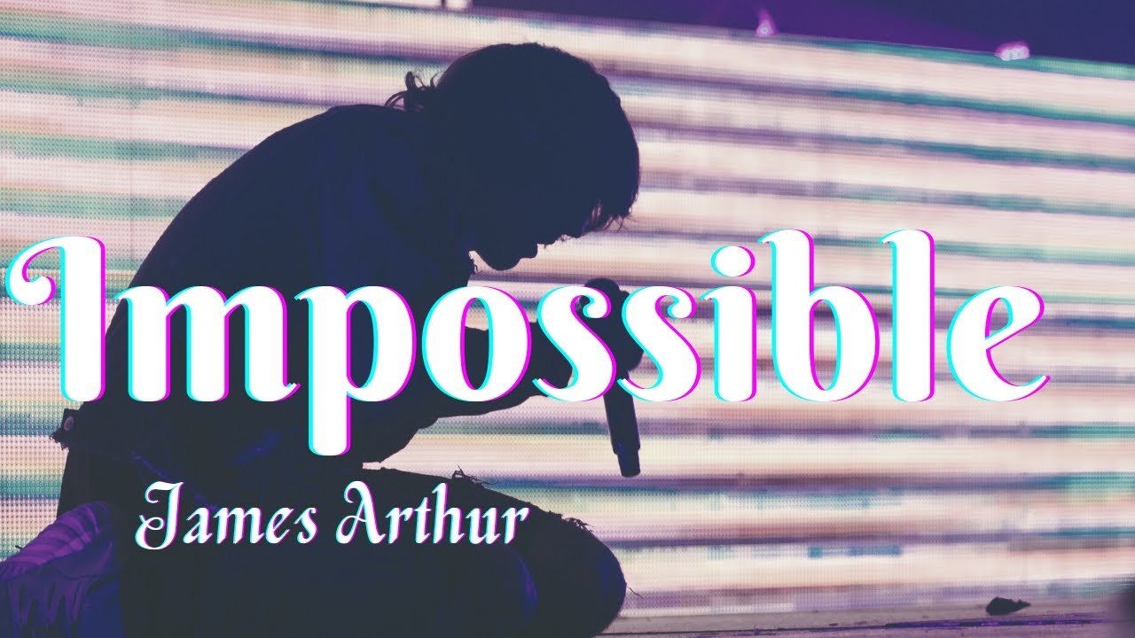 James Arthur - Impossible (lyrics) - YouTube