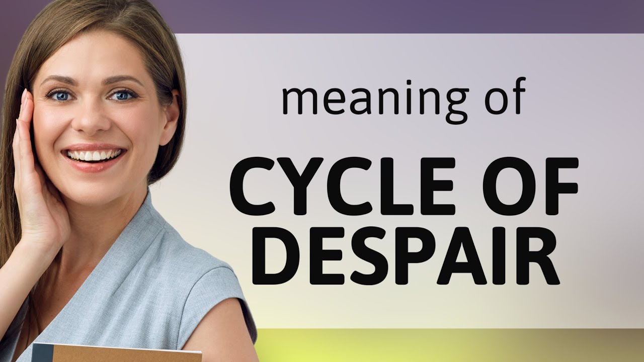 Understanding the "Cycle of Despair" - YouTube