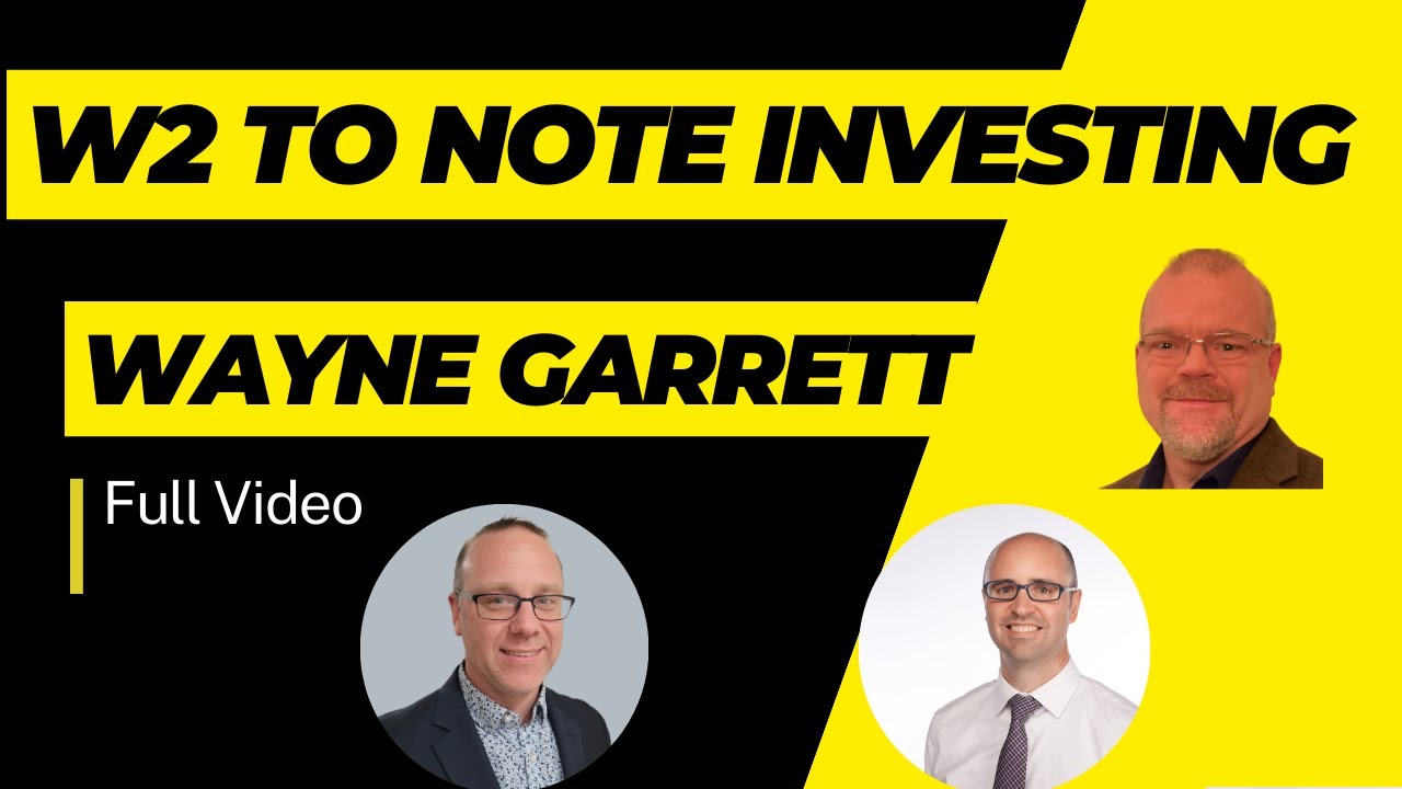 Wayne Garrett Talks about his Journey from W2 into Note Investing ...