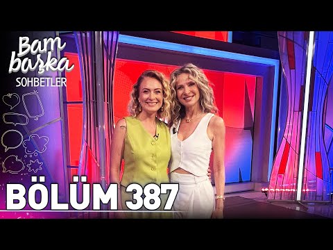 Bambaşka Sohbetler 387. Bölüm - Esra Oflaz | Babam Bana ''Sen Benim Kızım Değilsin'' Dedi