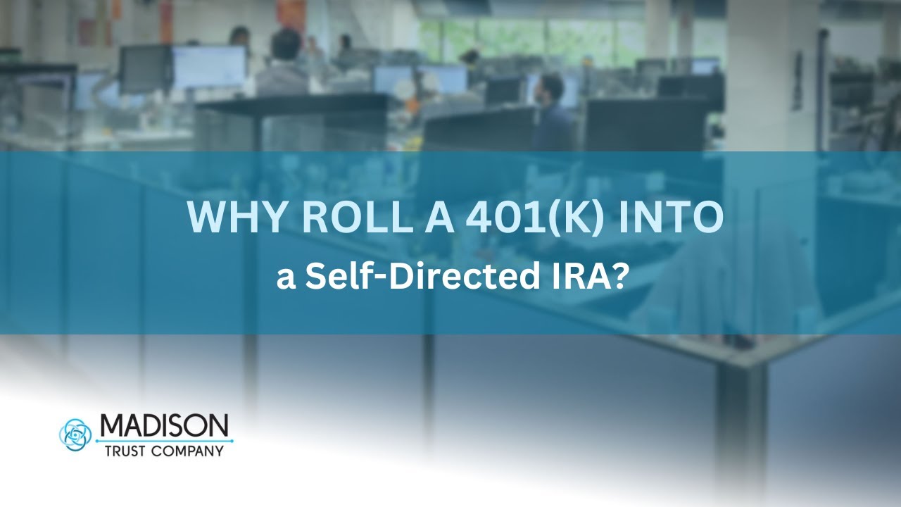 Why Roll a 401(k) into a Self-Directed IRA? | Madison Trust - YouTube