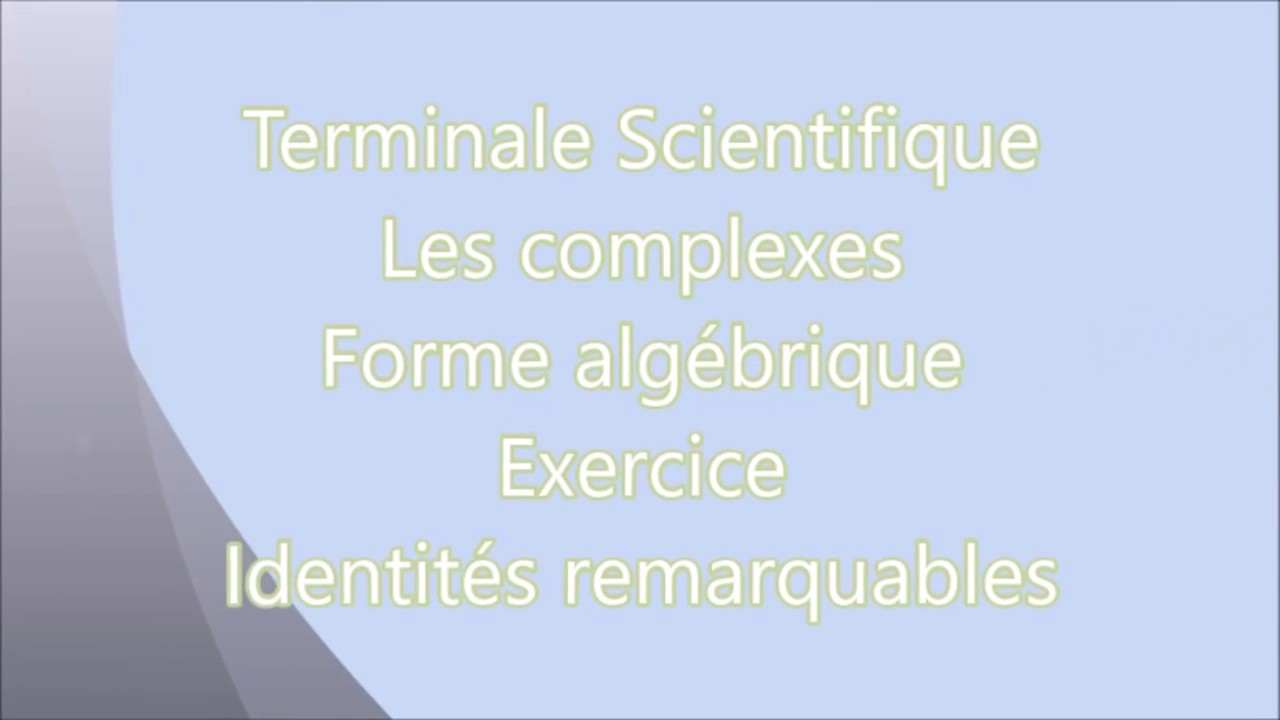Terminale S - Complexes -1 Forme Algébrique - Ex4 identités ...