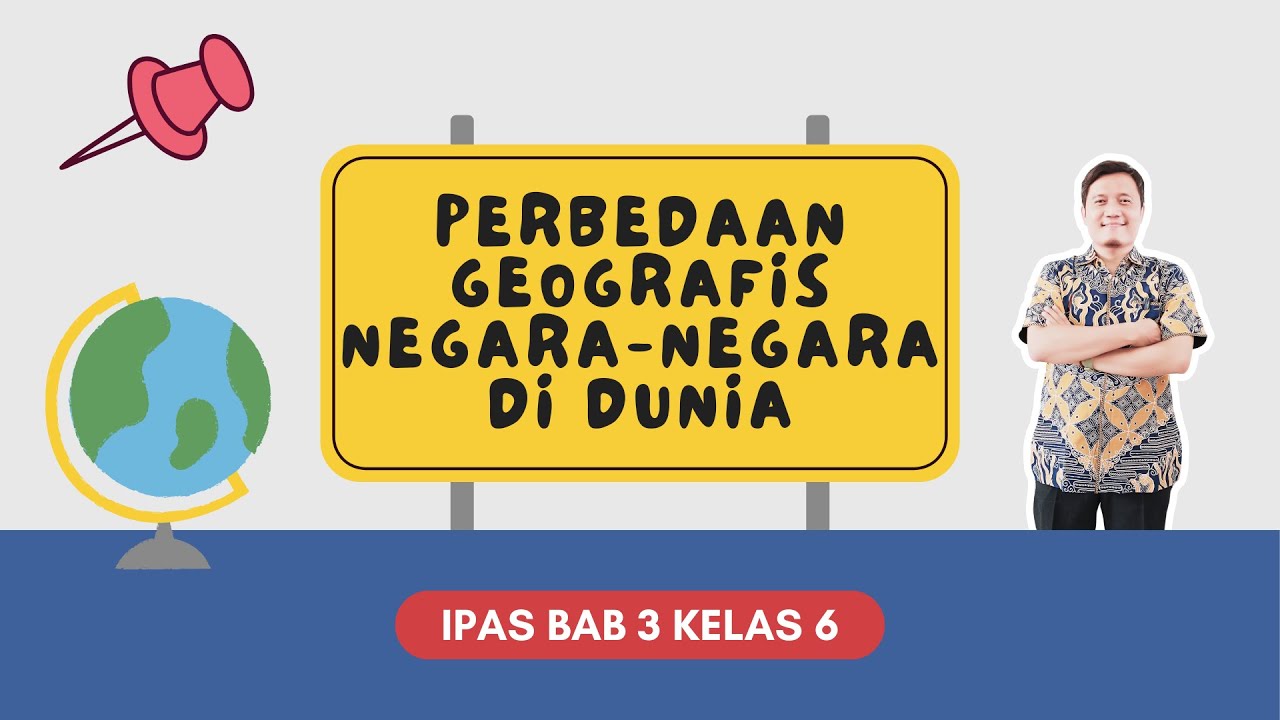 IPAS Kelas 6 Bab 3 Topik B : Perbedaan Geografis Negara-Negara di dunia ...
