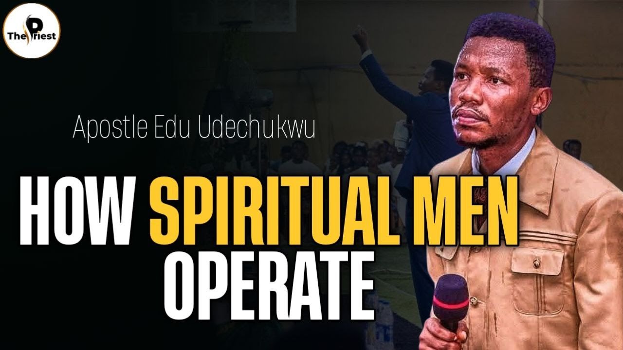 THE MOVEMENT OF SPIRITUAL MEN || APOSTLE EDU UDECHUKWU - YouTube