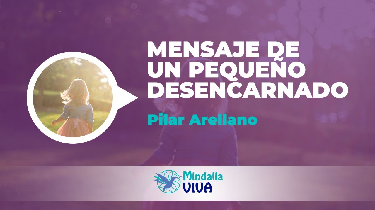 Mensaje de un pequeño desencarnado, por Pilar Arellano - YouTube