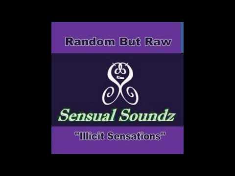 Illicit Sensations Random But Raw Sensual Soundz