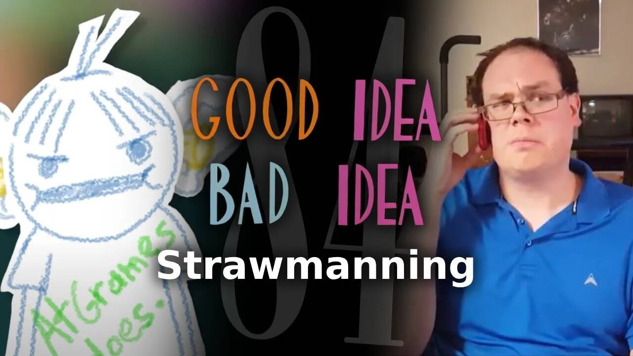 Good Idea, Bad Idea #84: Strawmanning - YouTube