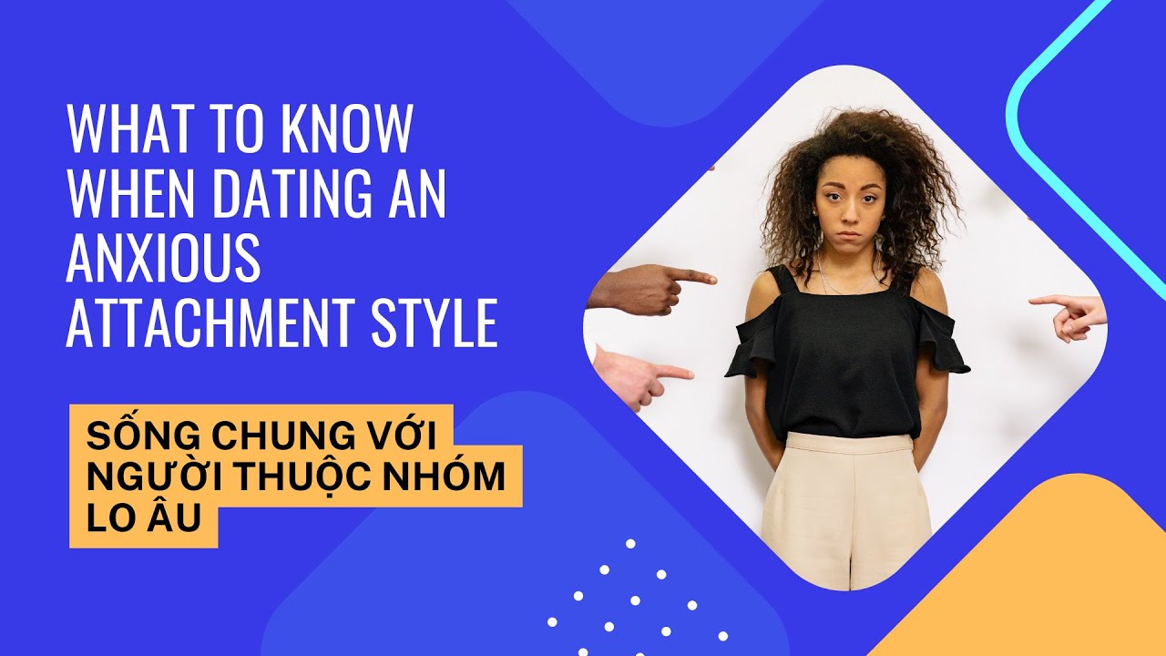 #20. What to know when dating an Anxious Attachment Style _ Sống chung ...