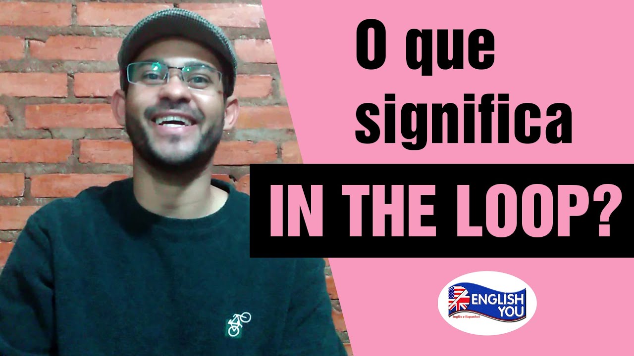 O QUE SIGNIFICA “IN THE LOOP”? | RICARDO AUGUSTO - YouTube