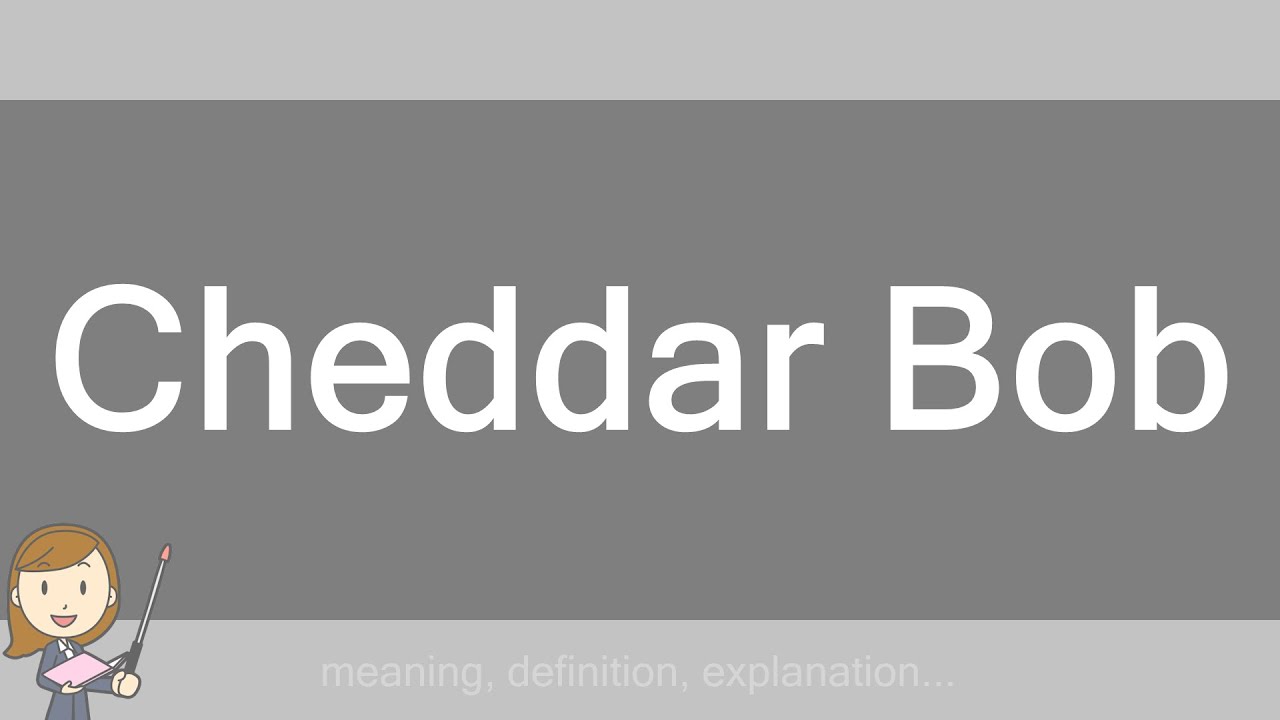 Cheddar Bob - YouTube