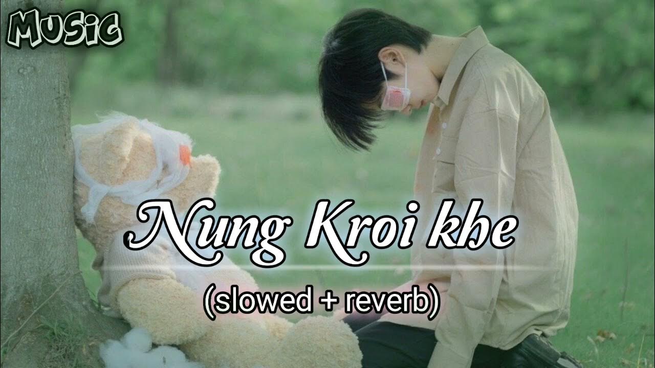 Nung kroi khe"- New KauBru Official Music Song (slowed + reverb) - YouTube