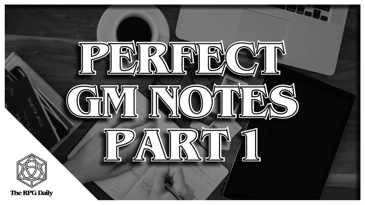 Develop Perfect GM Notes - Part 1; What? When? Why? (Now with Audio ...