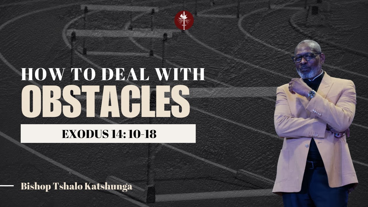 How to deal with obstacles ~ by Bishop Tshalo Katshunga - YouTube