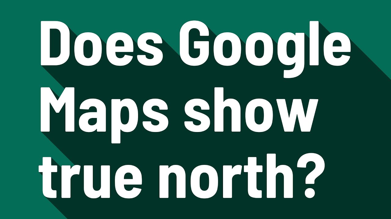 Does Google Maps show true north? - YouTube