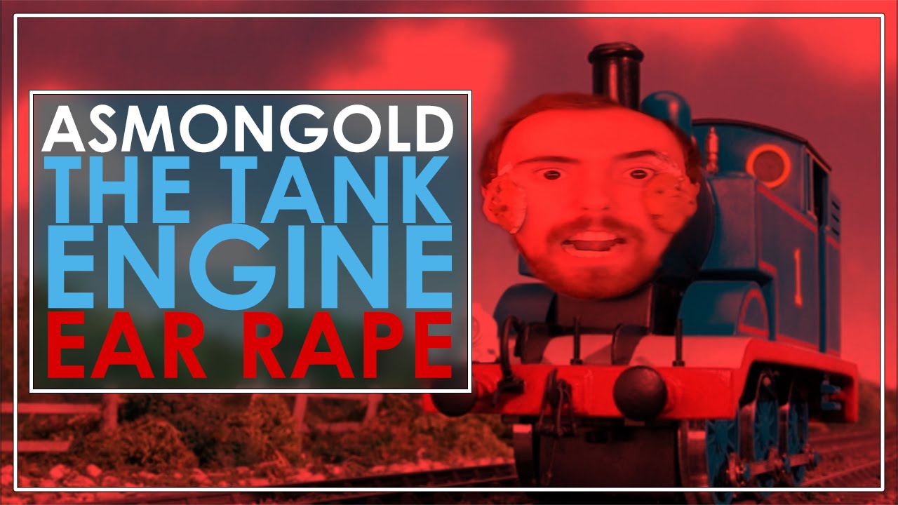 Asmongold the Tank Engine [Ear Rape] - YouTube