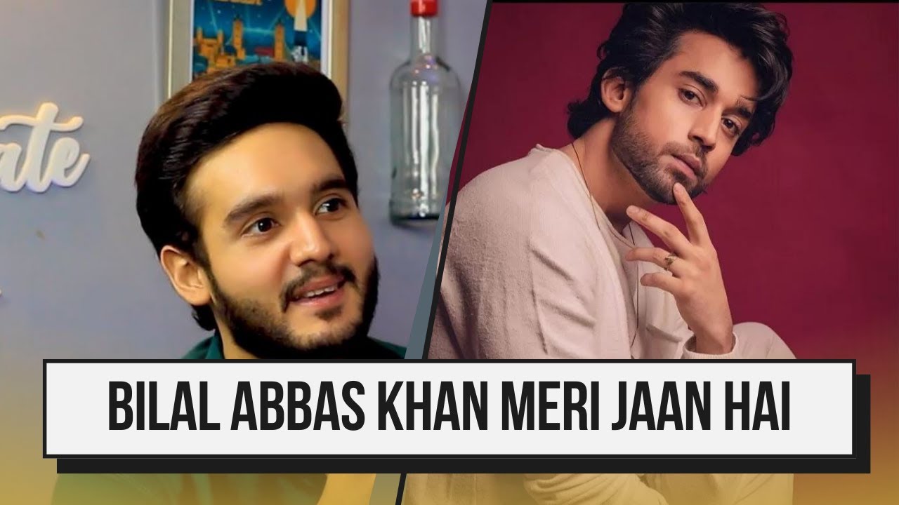 Mujtaba Abbas Khan Expresses His Love For His Brother Bilal Abbas Khan ...