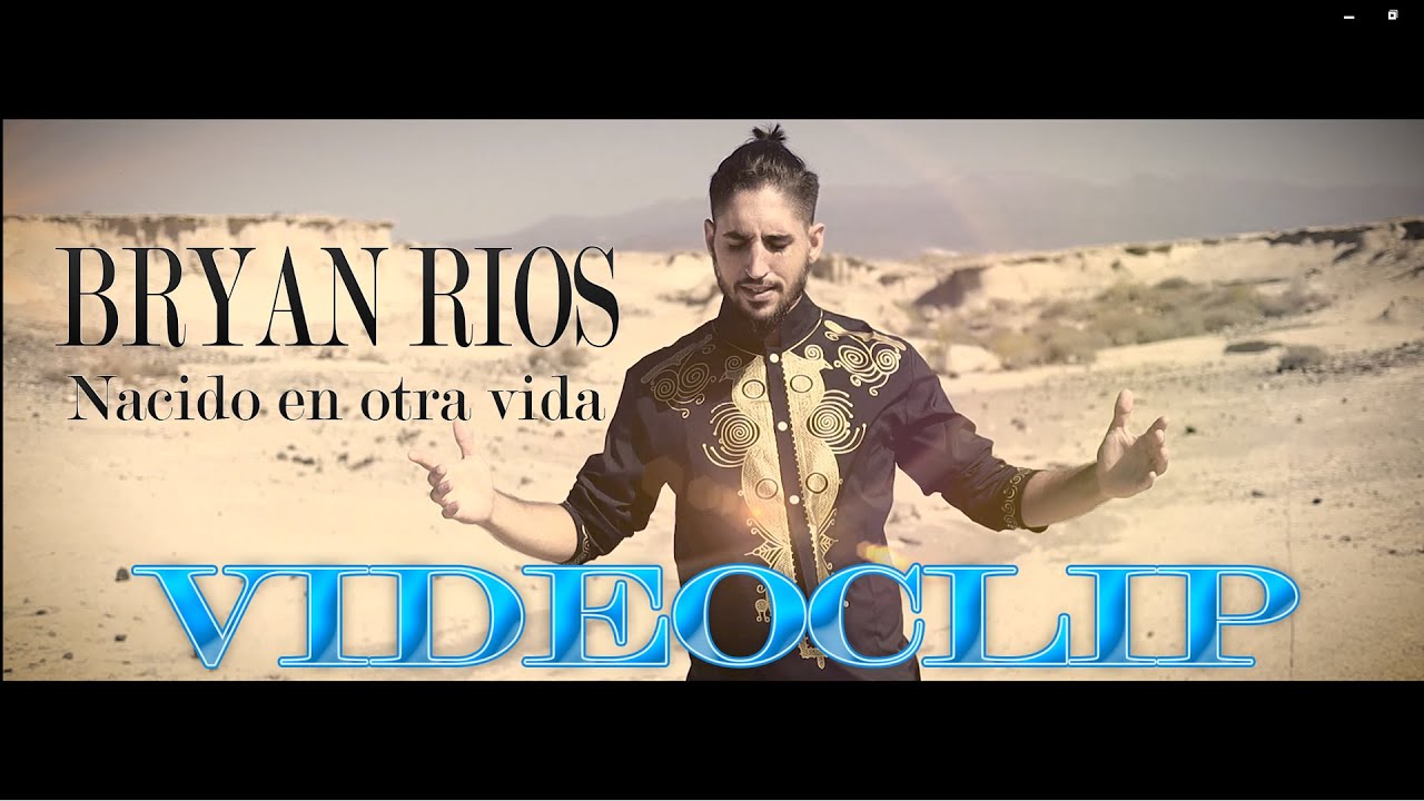 BRYAN RIOS "Nacido en otra vida" VIDEO-OFFICIAL (Full-HD) - YouTube