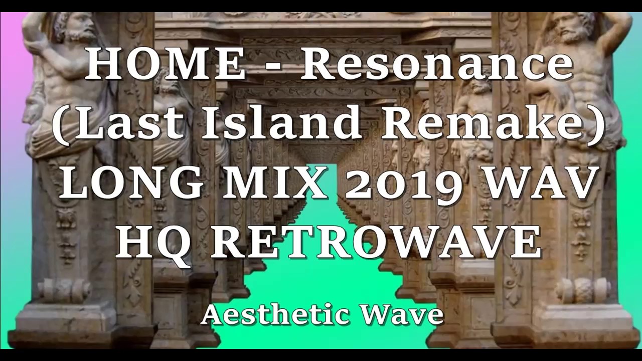HOME - Resonance (Last Island Remake) LONG MIX 2019 WAV HQ RETROWAVE ...