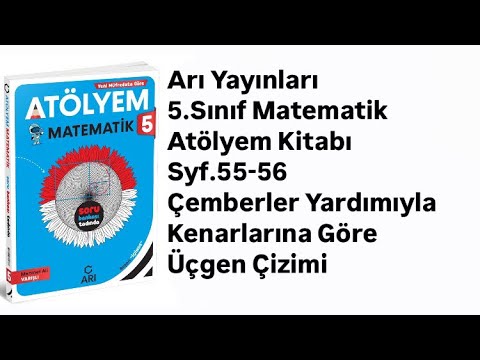 5.SINIF ARI ATÖLYEM S.55-56 ÇEMBERLER YARDIMIYLA KENARLARINA GÖRE ÜÇGEN ÇİZİMİ