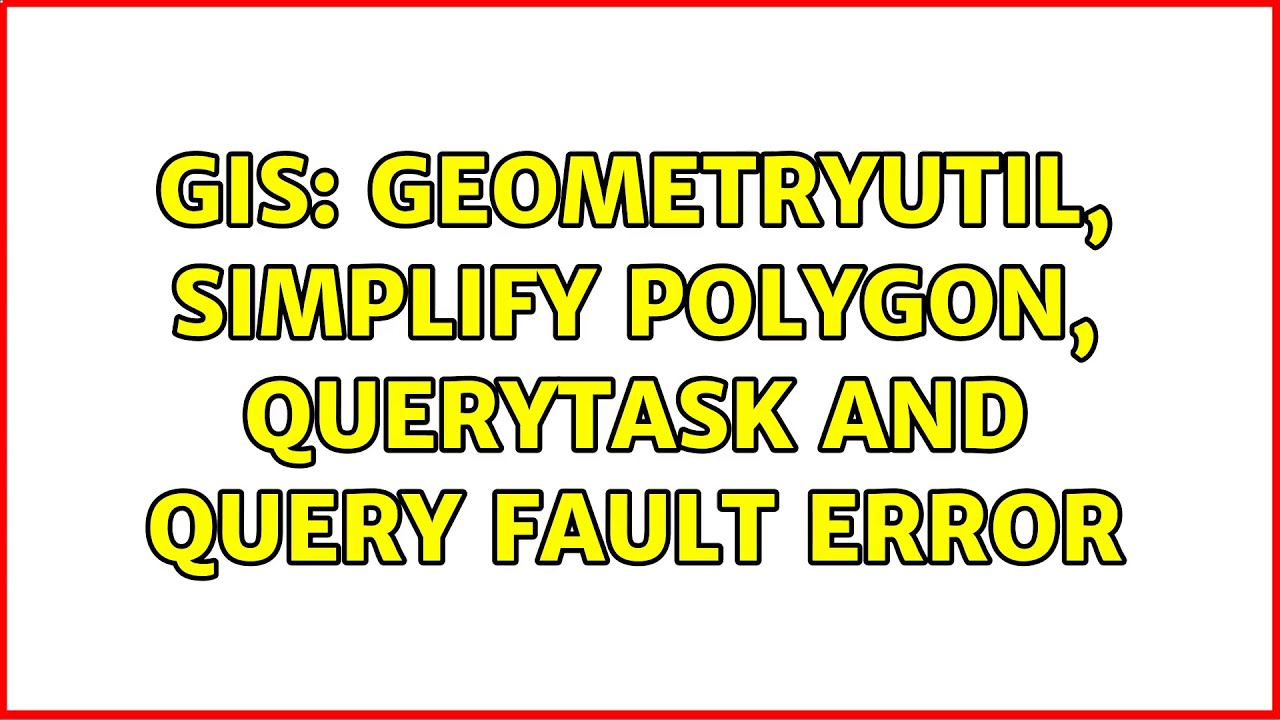 GIS: Geometryutil, simplify polygon, querytask and query fault error - YouTube