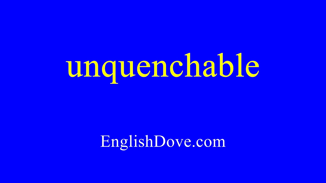 How to pronounce unquenchable in American English. - YouTube