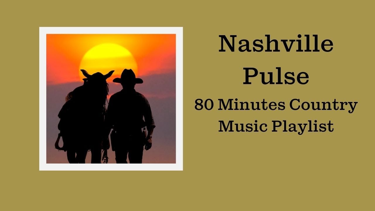 Nashville Pulse - 80 Minutes Country Music Playlist - YouTube